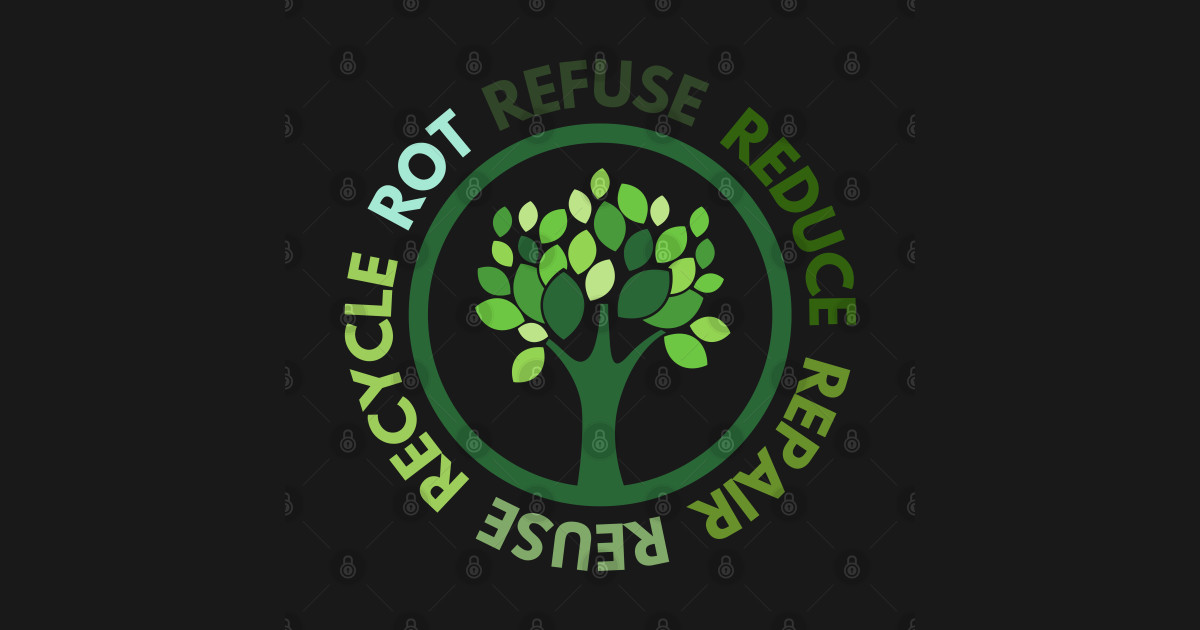Refuse Reduce Repair Reuse Recycle Rot - Green Tree - Reduce Reuse ...