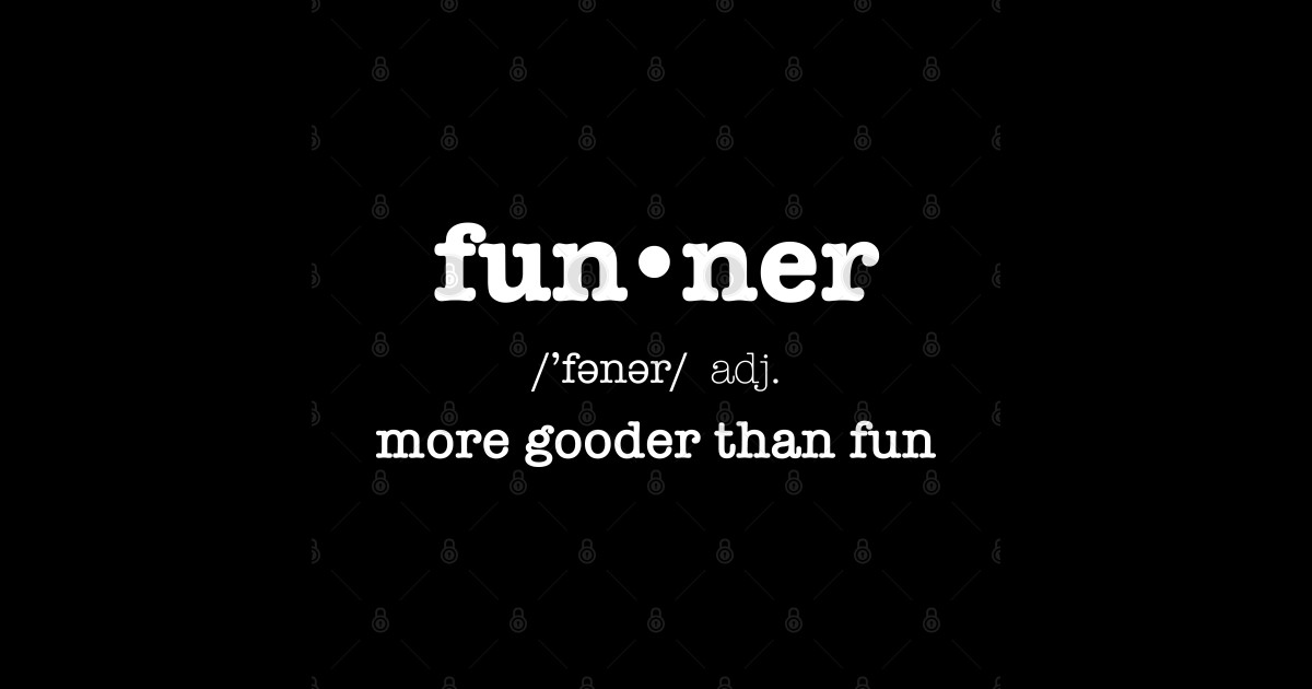 Funner, More Gooder Than Fun, Funniest Expression - Funner - Sticker ...