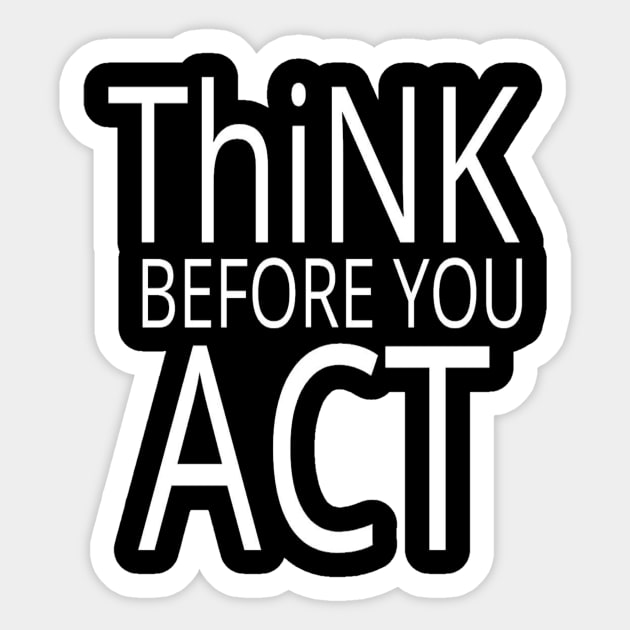 THiNK Before You Act Typographical Wise Man Advice quote Man's & Woman ...
