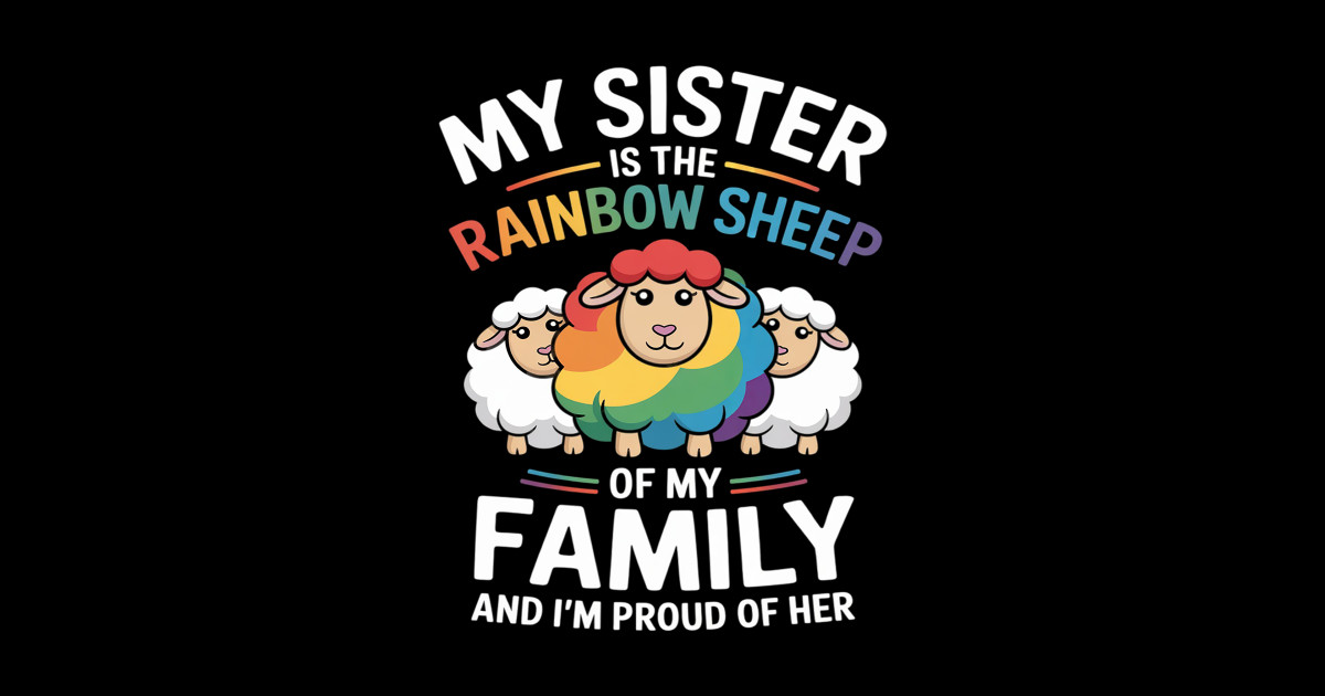Gay Pride Sister is Rainbow Sheep of Family - Gay Pride Sister Is ...