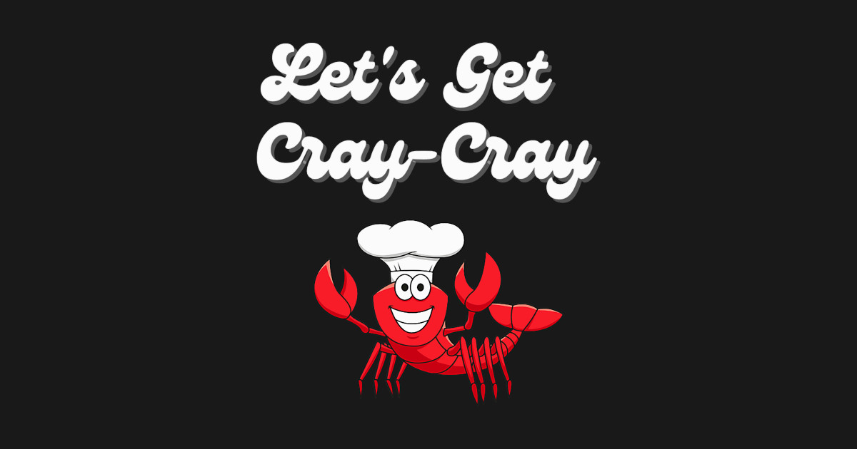 Crawfish Pet Lets Get CrayCray Lobster Crawfish Pun - Crawfish - T ...
