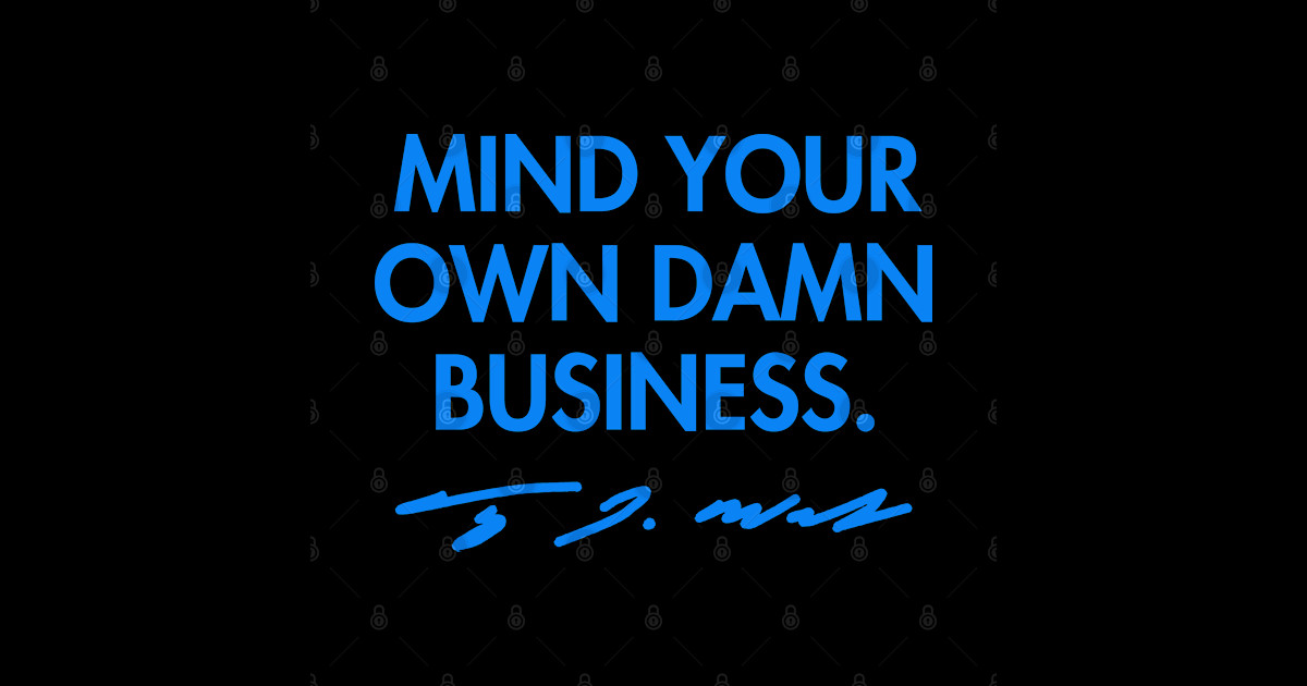 Mind your own damn business. - Tim Walz BLUE signature - Tim Walz ...