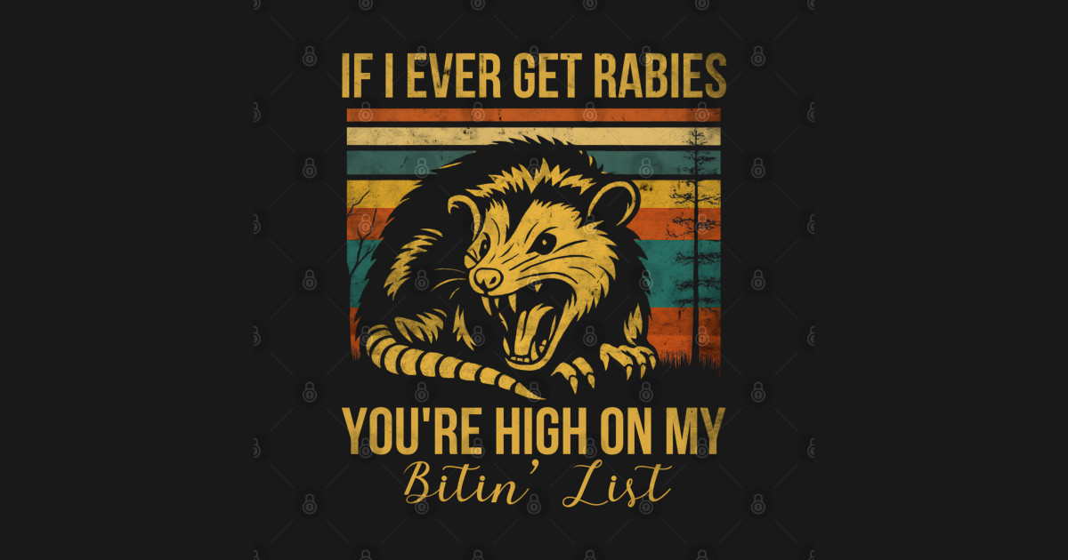 If I Ever Get Rabies, You're High On My Bitin' List - If I Ever Get ...