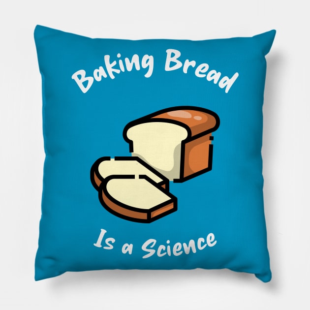 Baking bread is a science - Baking Funny - Pillow | TeePublic