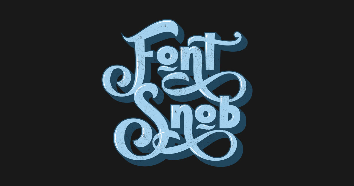 Font Snob - Font Snob - T-Shirt | TeePublic