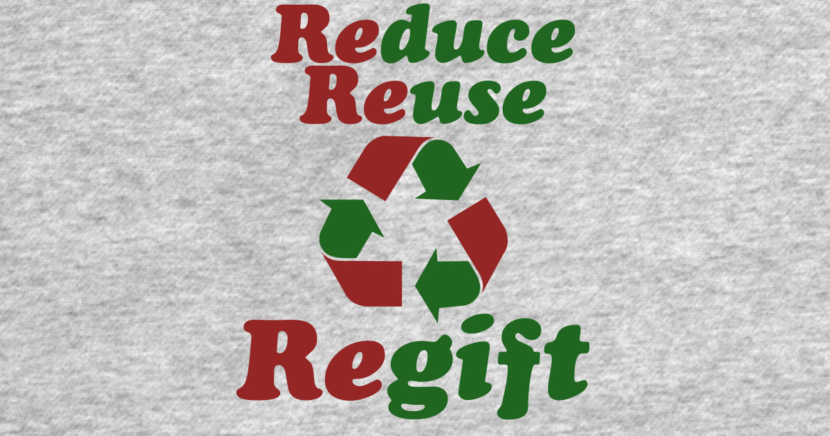 Reduce Reuse Regift Christmas Humor - Gifts - T-Shirt | TeePublic