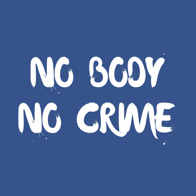 No Body No Crime - No Body No Crime - T-Shirt
