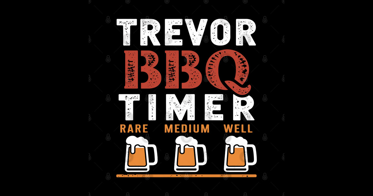 Trevor BBQ Timer Beer Drinking Funny Grilling Master - Trevor Bbq Timer ...