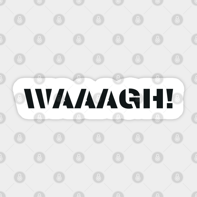 waaagh - Waaagh - Sticker | TeePublic