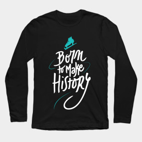Born to make History [bicolor] - Born To Make History - T-Shirt | TeePublic