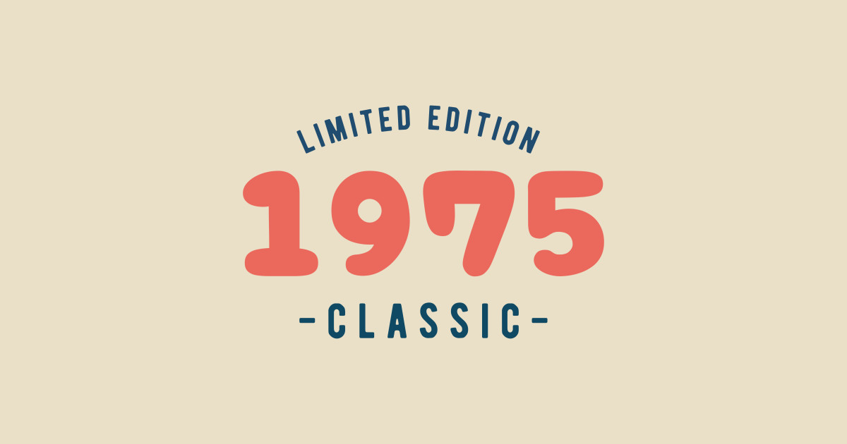 1975 Classic Limited Edition - 1975 Birthday - T-Shirt | TeePublic