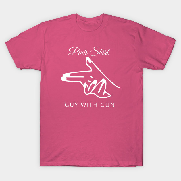 Pink shirt guy with gun - Pink Guy With Gun - T-Shirt | TeePublic