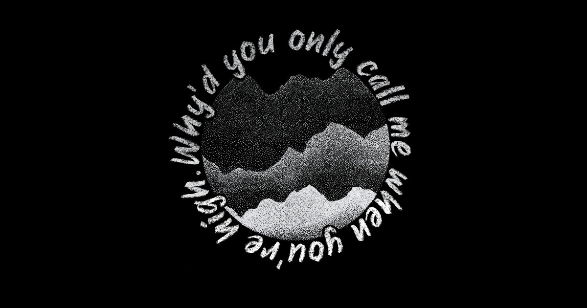Why’d You Only Call Me When You’re High - Whyd You Only Call Me When ...