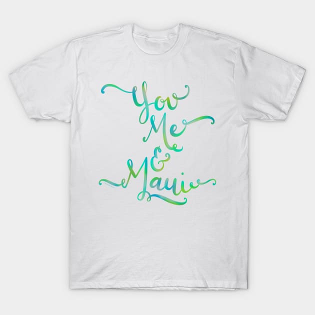 You Me & Maui Hand Lettering Design - Maui - T-Shirt | TeePublic