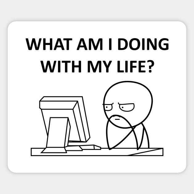 What Am I Doing With My Life? - Meme - Sticker | TeePublic
