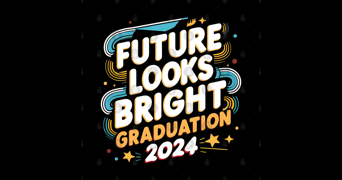 Future looks bright graduation 2024 - Future Looks Bright Graduation ...