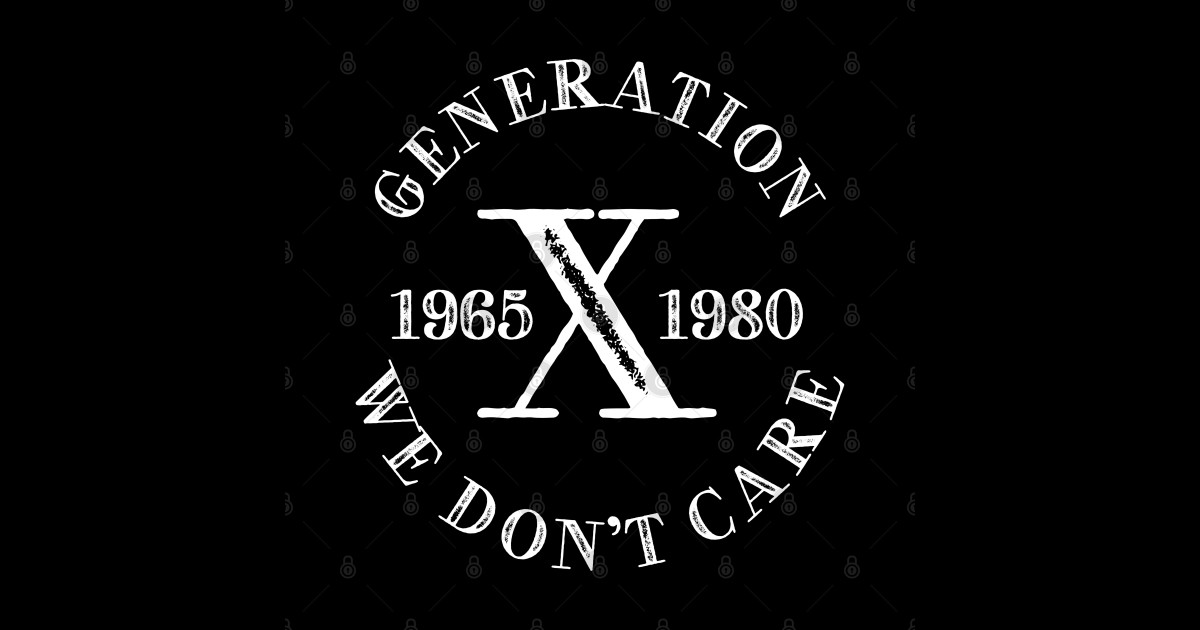 Generation-X-We-Don’t-Care - Generation X - Sticker | TeePublic
