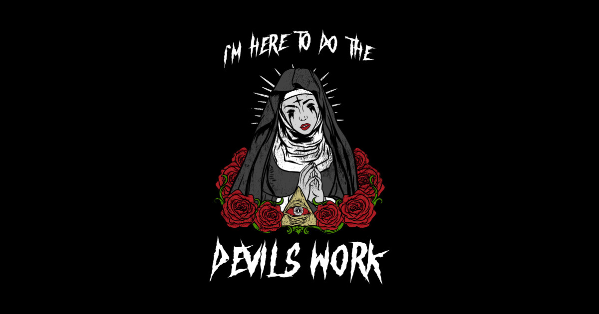 I'm here to do the Devils work I Satanic Nun - Gift - Sticker | TeePublic
