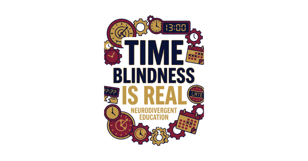 Time Blindness Is Real - Time - T-Shirt | TeePublic