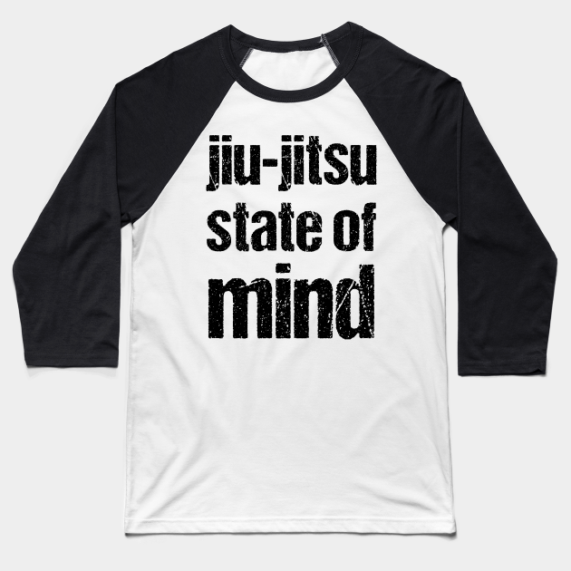 Jiu-jitsu state of mind - bjj - Brazilian Jiu Jitsu - Baseball T-Shirt ...