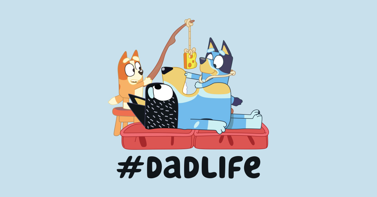 Bluey Dad Life - Bluey Dad - T-Shirt | TeePublic