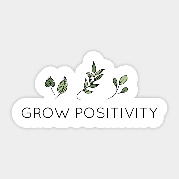 Grow Positivity - Nature - Sticker | TeePublic
