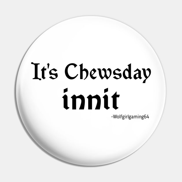 It's Chewsday innit, Twitch streamer quote - Gaming Apparel - Pin ...