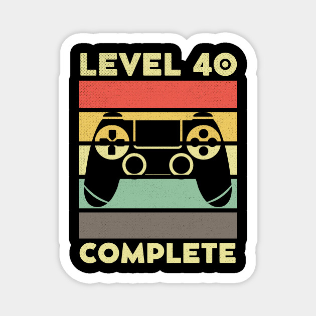 Level 40 Complete 40 Years 40th Birthday - Birthday - Magnet | TeePublic