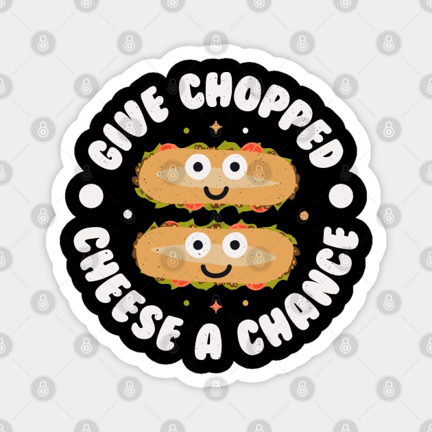 Give Chopped Cheese A Chance - Chopped Cheese - Chopped Cheese - Magnet ...