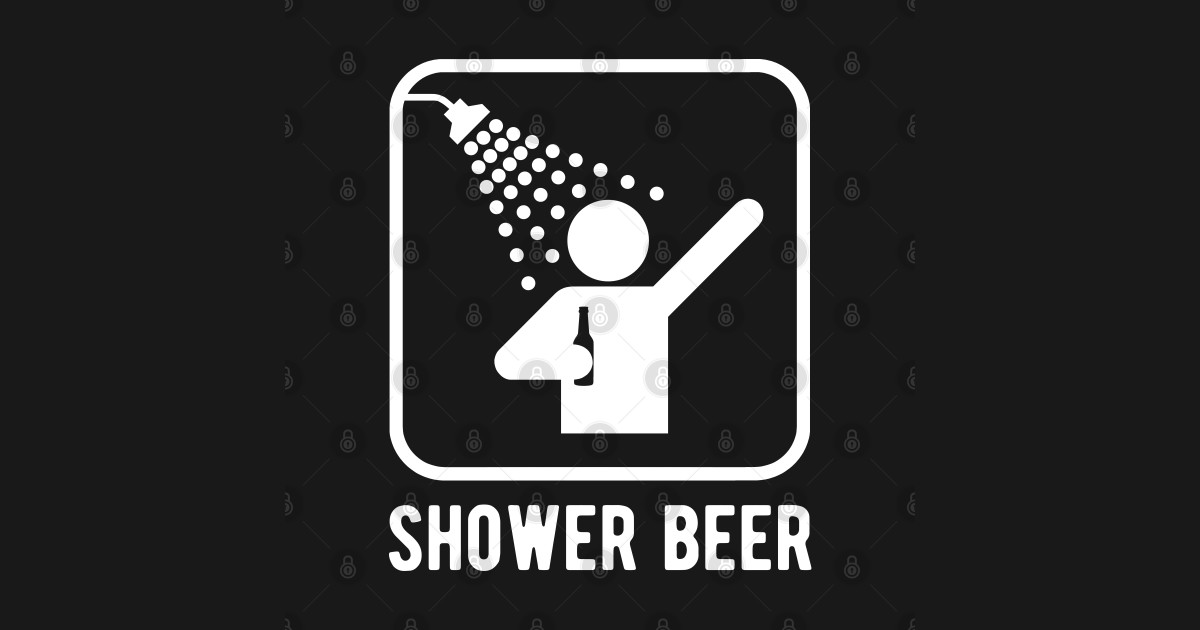 Shower Beer - Shower Beer - T-Shirt | TeePublic