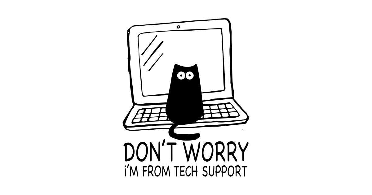 Don't Worry I'm From Tech Support Funny Cat Kitty - Dont Worry Im From ...