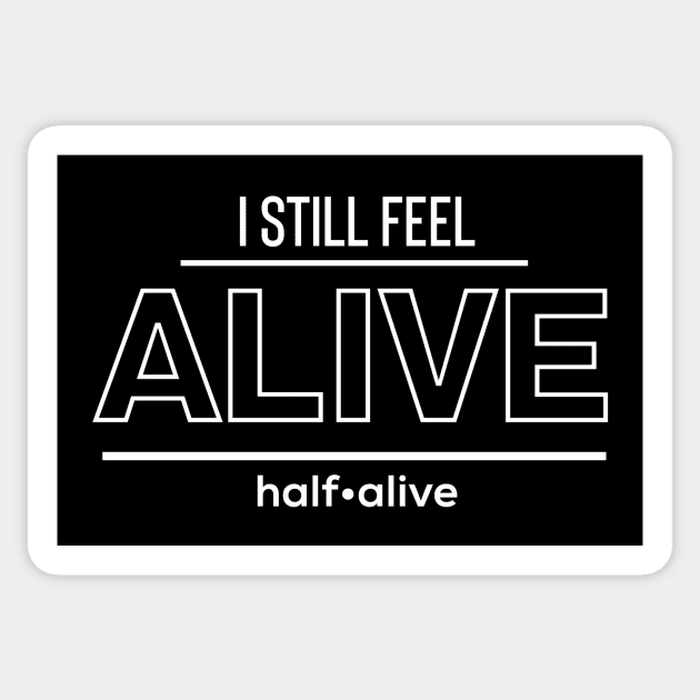 Feel Alive - Half Alive - Sticker | TeePublic