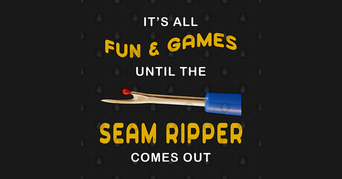 Sewing Humor Seam Ripper Fun and Games - Seam Ripper - T-Shirt | TeePublic