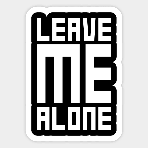 Leave Me Alone - Leave Me Alone - Sticker | TeePublic