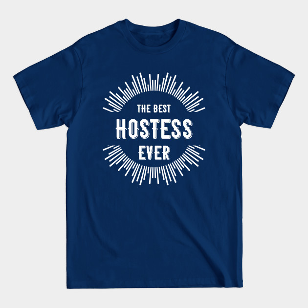 The Best Hostess Ever - Hostess Gifts - T-Shirt