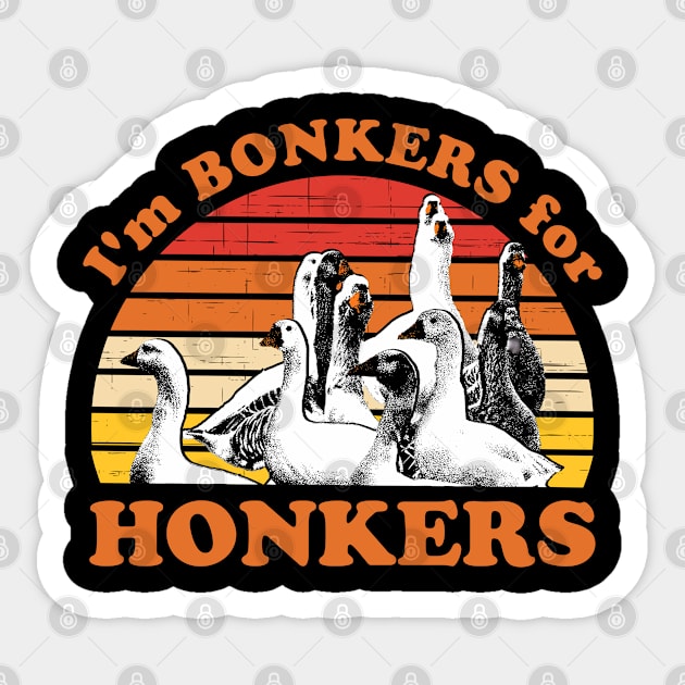 I'm Bonkers For Honkers - Funny Goose - Sticker | TeePublic