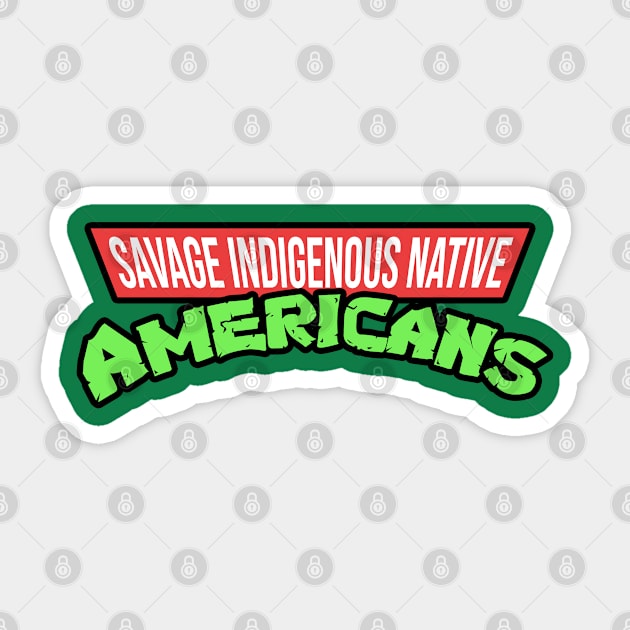 Savage Indigenous Native American - Native American - Sticker | TeePublic