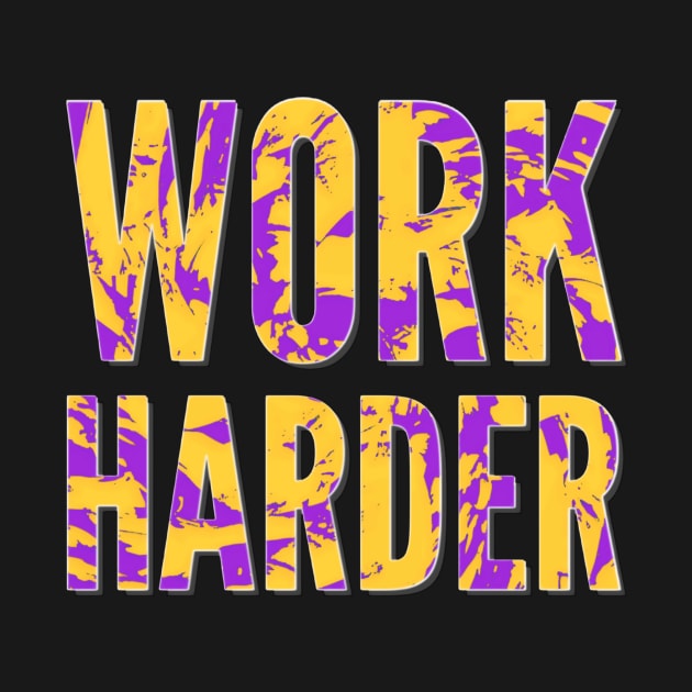 Work Harder Purple & Gold Motivational - Work Harder - T-Shirt | TeePublic