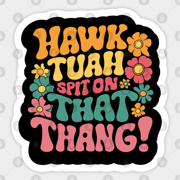Funny Hawk Tauh Spit On That Thing Meme Design - Hawk Tauh - Sticker ...