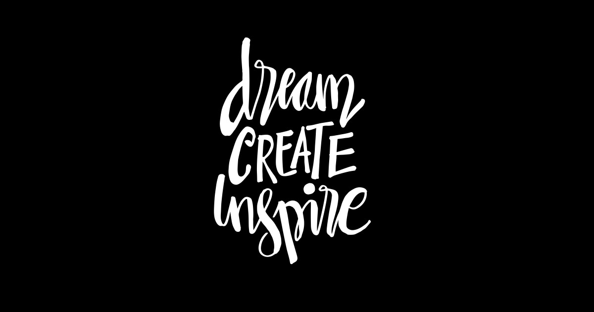 Dream create inspire. Motivational quote. - Dream Create Inspire ...