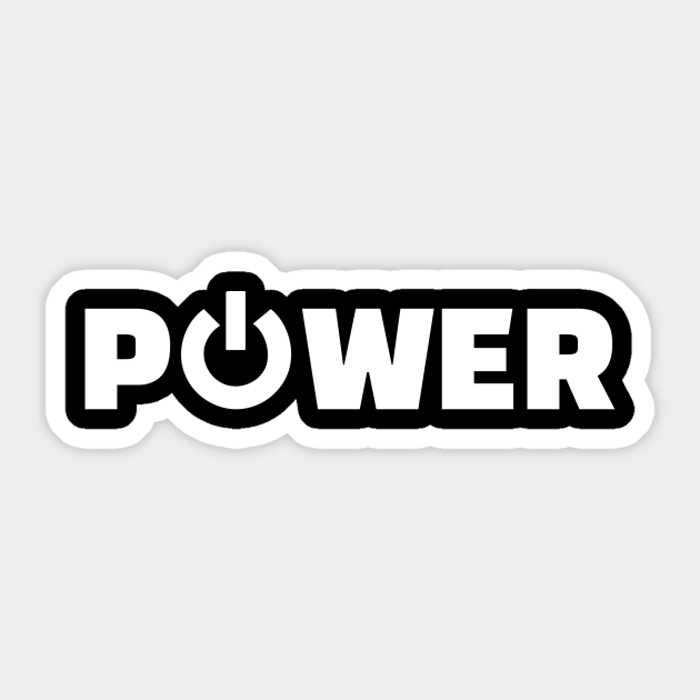 Power - Power - Sticker | TeePublic