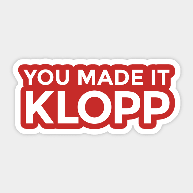 You Made It Klopp - Jurgen Klopp Liverpool - Sticker | TeePublic
