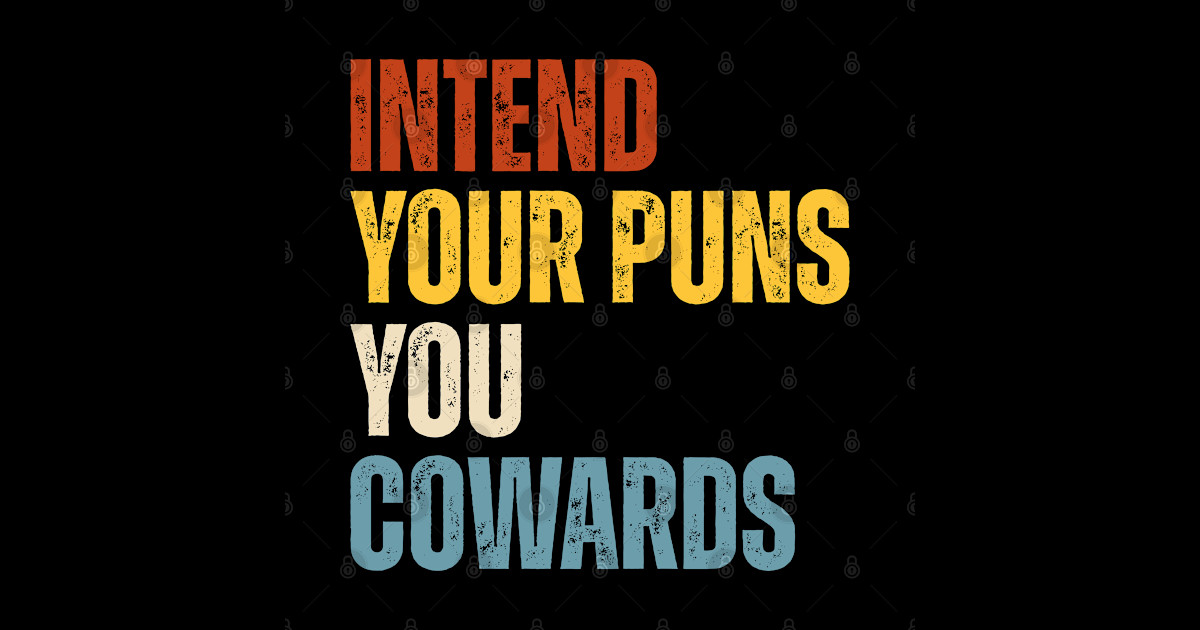 Intend Your Puns You Cowards - Funny Quotes Gift - Sticker | TeePublic