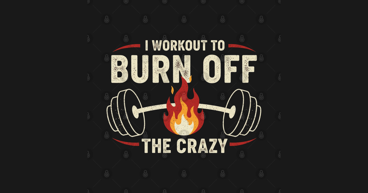 Burn Off The Crazy Vintage Distressed Workout - Burn Off The Crazy - T ...