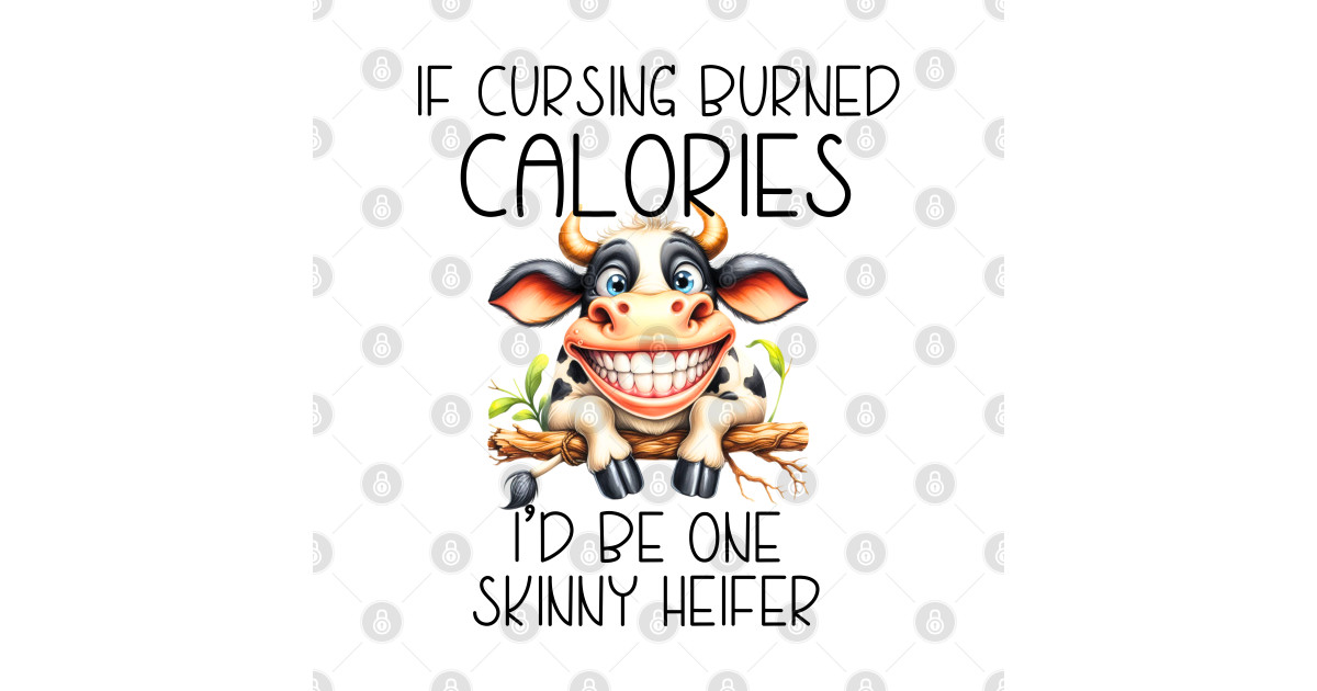 If cursing burned calories, I'd be a skinny heifer - Funny Gift - T ...