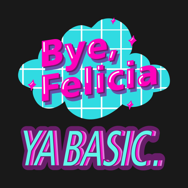 Bye Felicia Ya Basic Vaporwave - Vaporwave - T-Shirt sold by ...