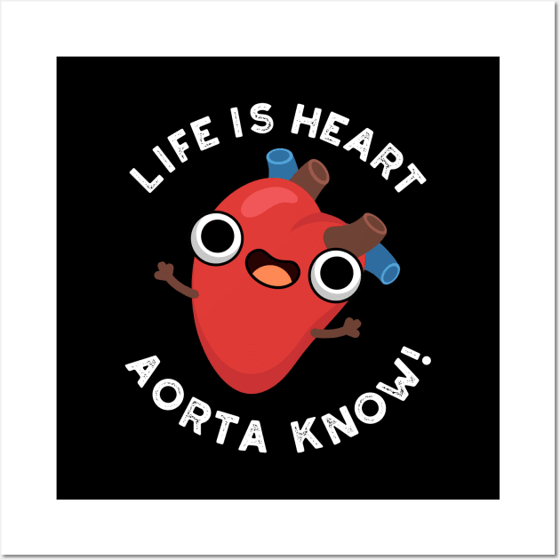 Life Is Heart Aorta Know Cute Anatomy Pun - Heart Pun - Posters and Art ...