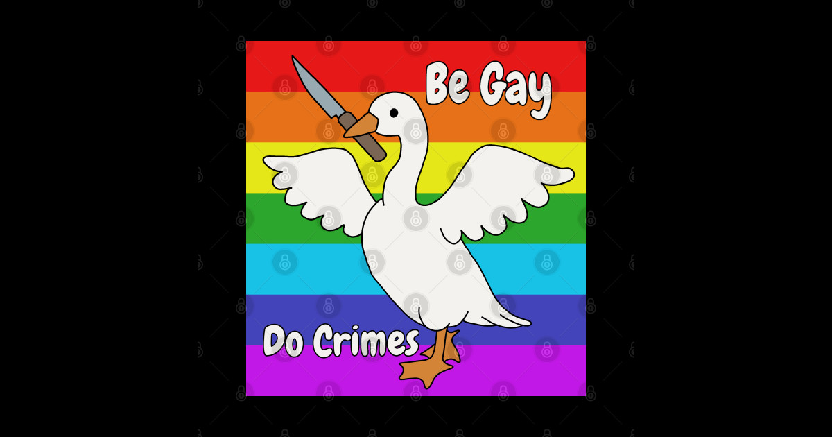 Be Gay Do Crime - Goose - Be Gay Do Crime - Sticker | TeePublic