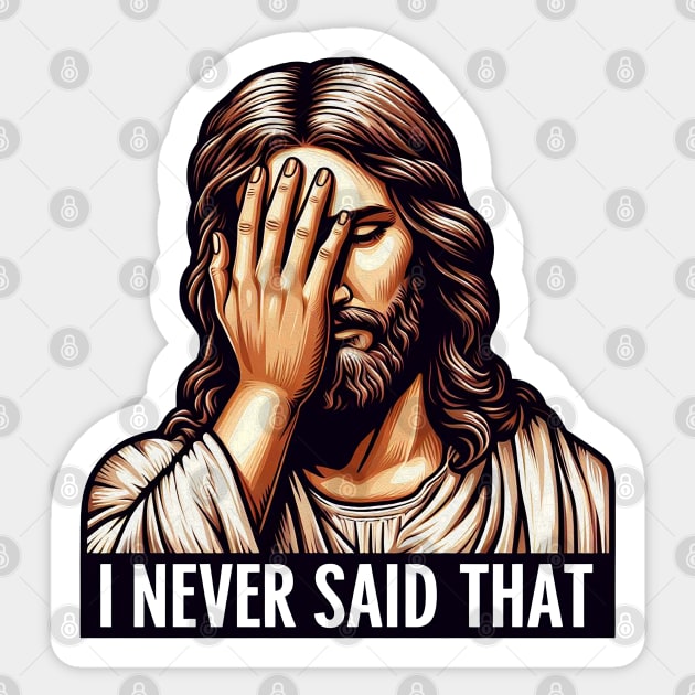 I NEVER SAID THAT meme Jesus Christ WWJD - Jesus Meme - Sticker | TeePublic