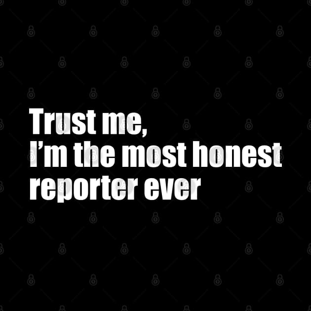 Trust me, I'm the most honest reporter ever - Reporter - Pin | TeePublic